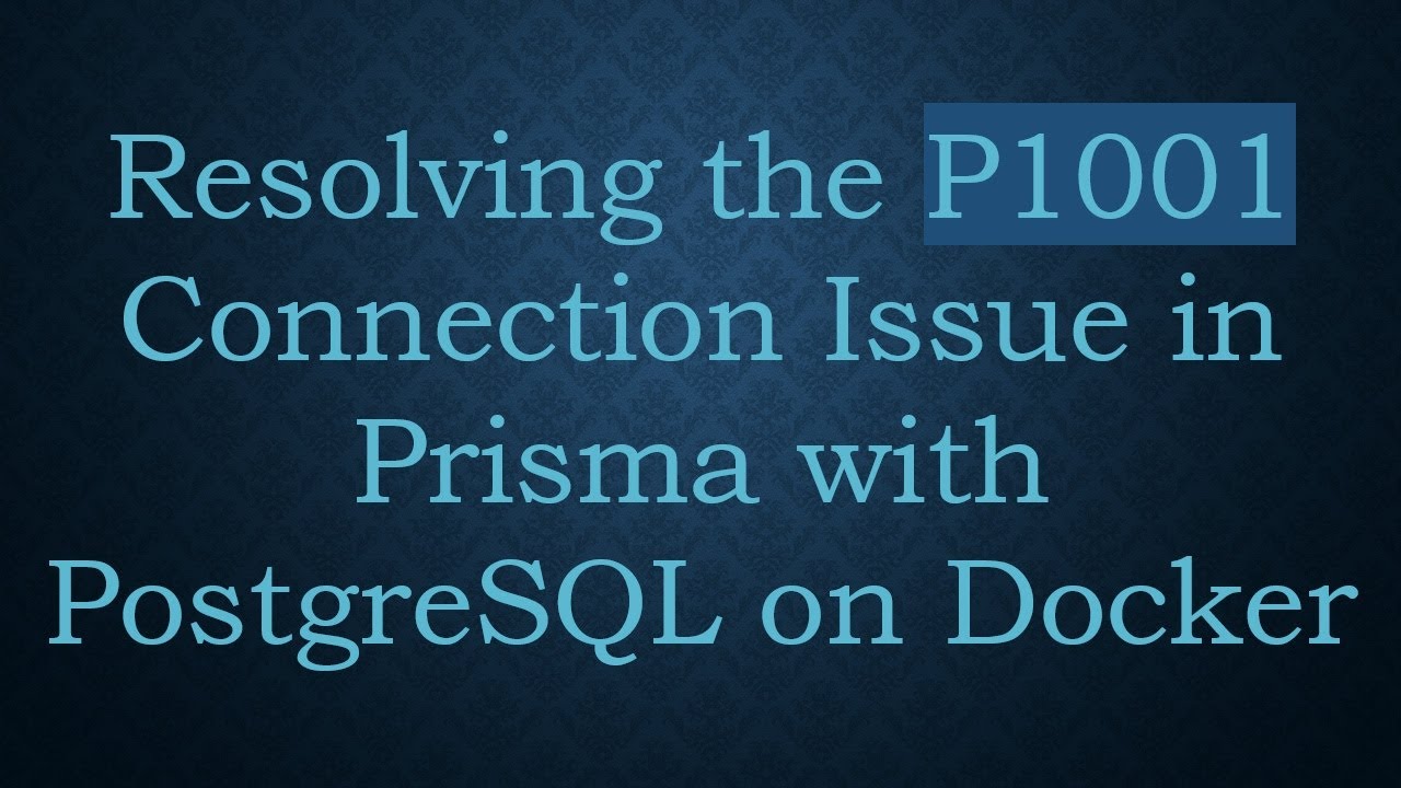 Resolving the P1001 Connection Issue in Prisma with PostgreSQL on Docker - YouTube