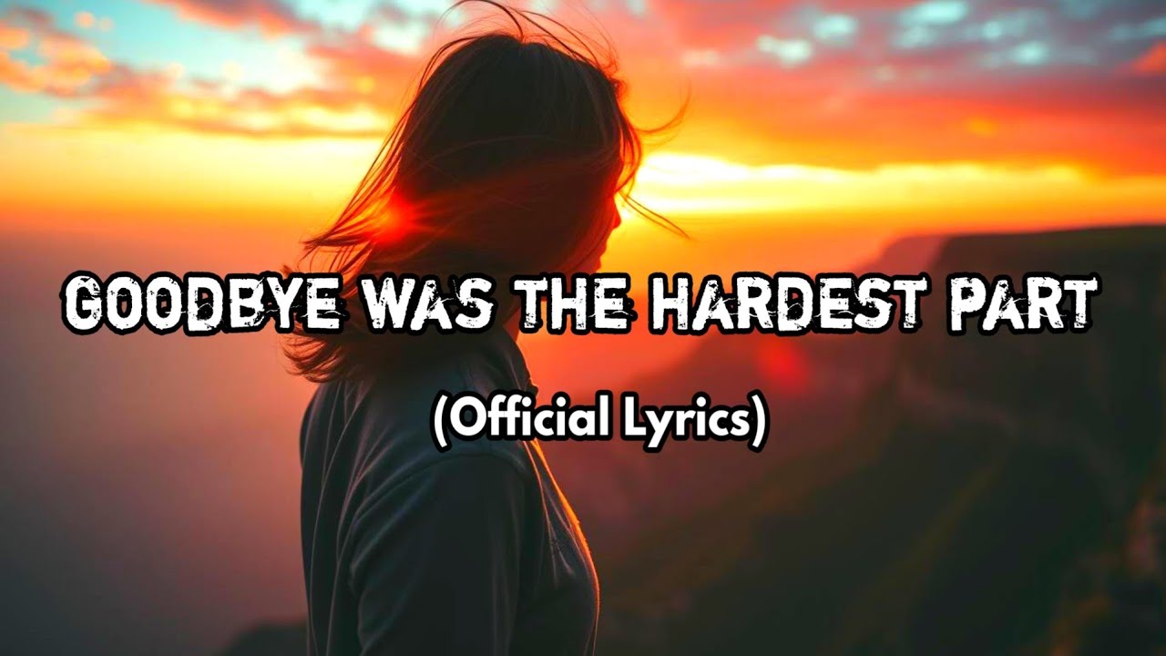 Goodbye Was the Hardest Part – Emotional Song About Letting Go of Love ...