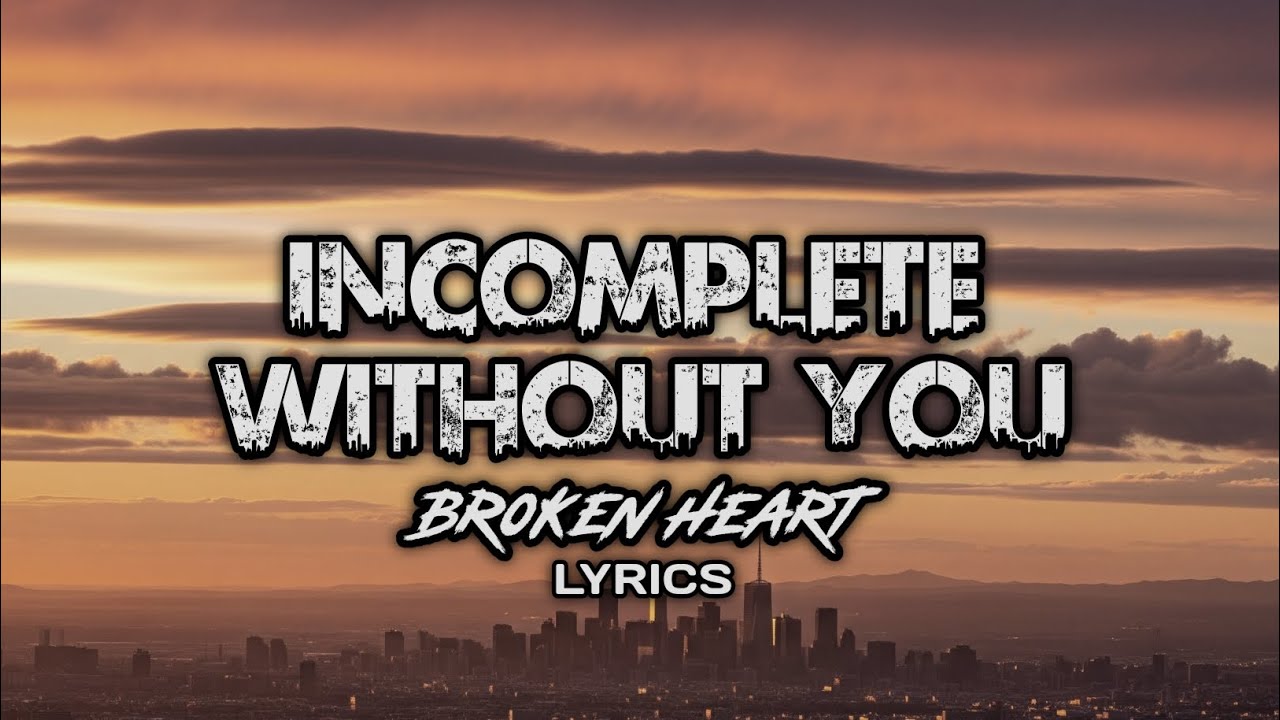 Incomplete Without You: [LYRICS] Broken Heart // (OFFICIAL SONG ...