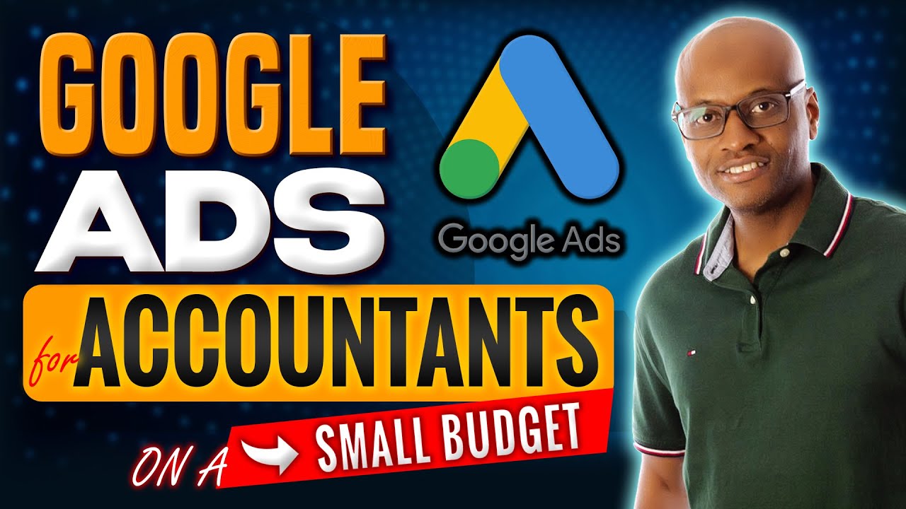 Google Ads for Accountants: Go Big On A Small Budget - YouTube