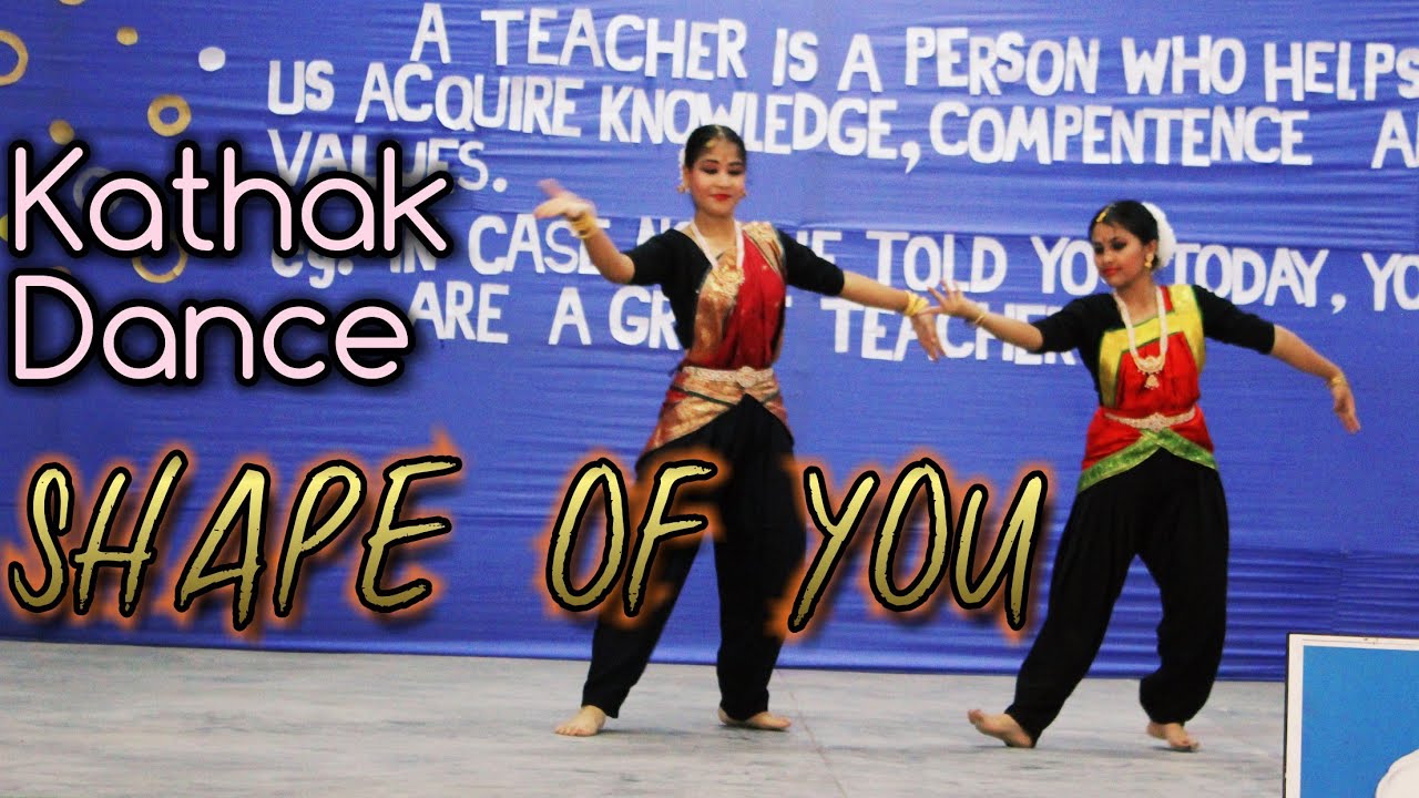 SHAPE OF YOU Kathak Dance, KV Duliajan - YouTube