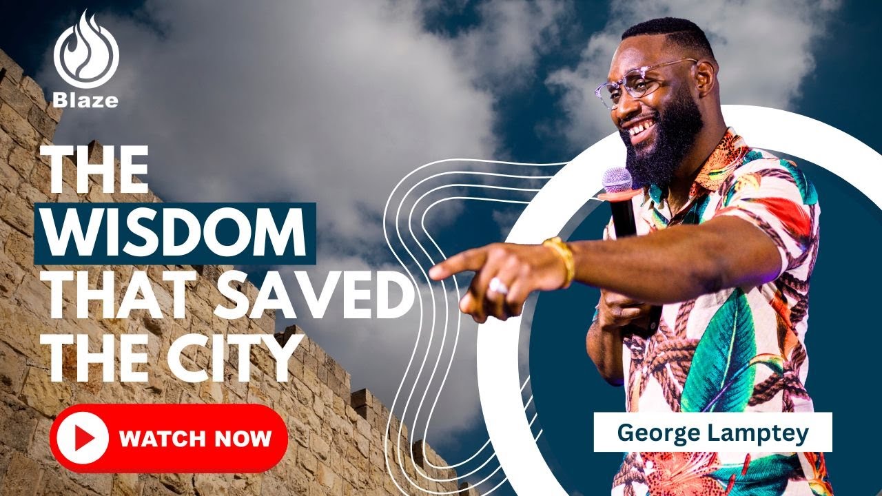 The Wisdom that Saved the City || George Lamptey || Blaze ATL IMPACT Service - YouTube