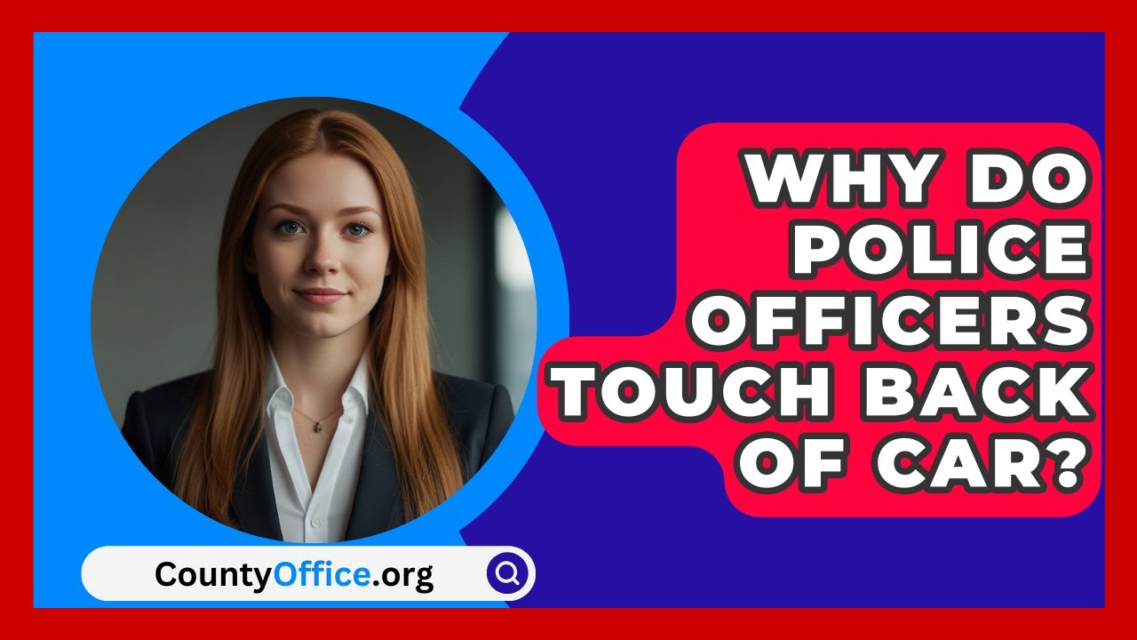 Why Do Police Officers Touch Back Of Car? - CountyOffice.org - YouTube