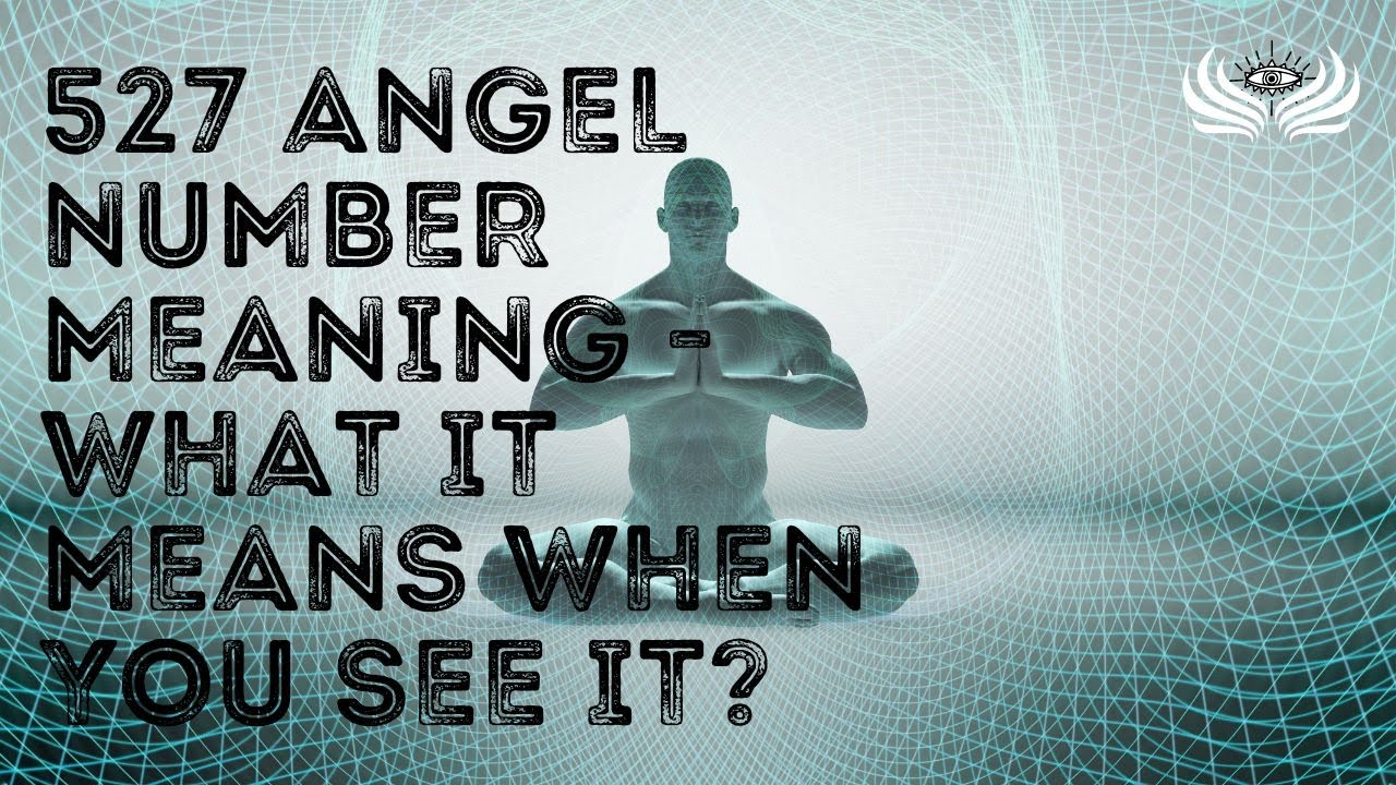 527 Angel Number Meaning 😇 What It Means When You See It? - YouTube
