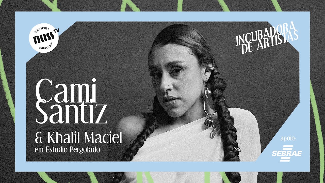 Nuss Incubadora de Artistas #02 | Cami Santiz & Khalil Maciel - YouTube