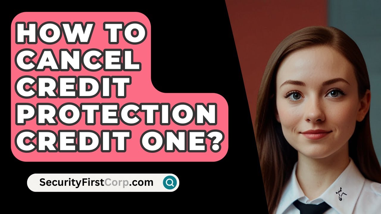 How To Cancel Credit Protection Credit One? - SecurityFirstCorp.com ...