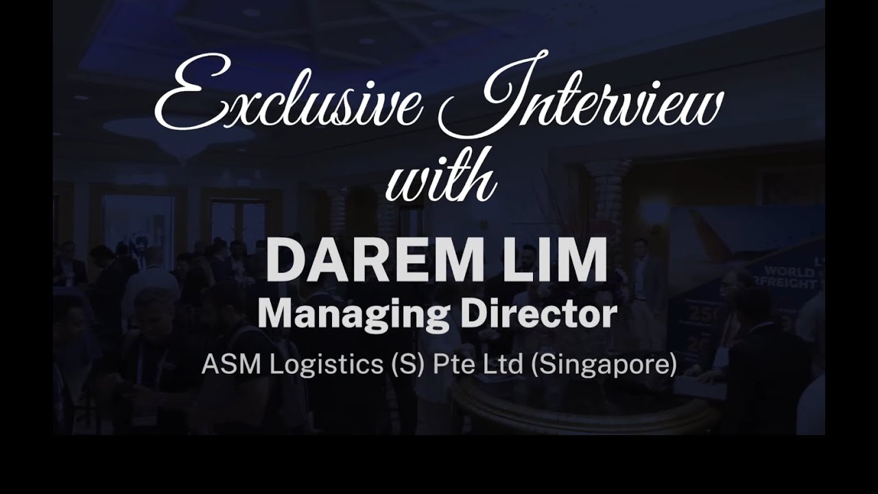 Exclusive Interview with Darem Lim ASM Logistics (S) Pte Ltd (Singapore ...