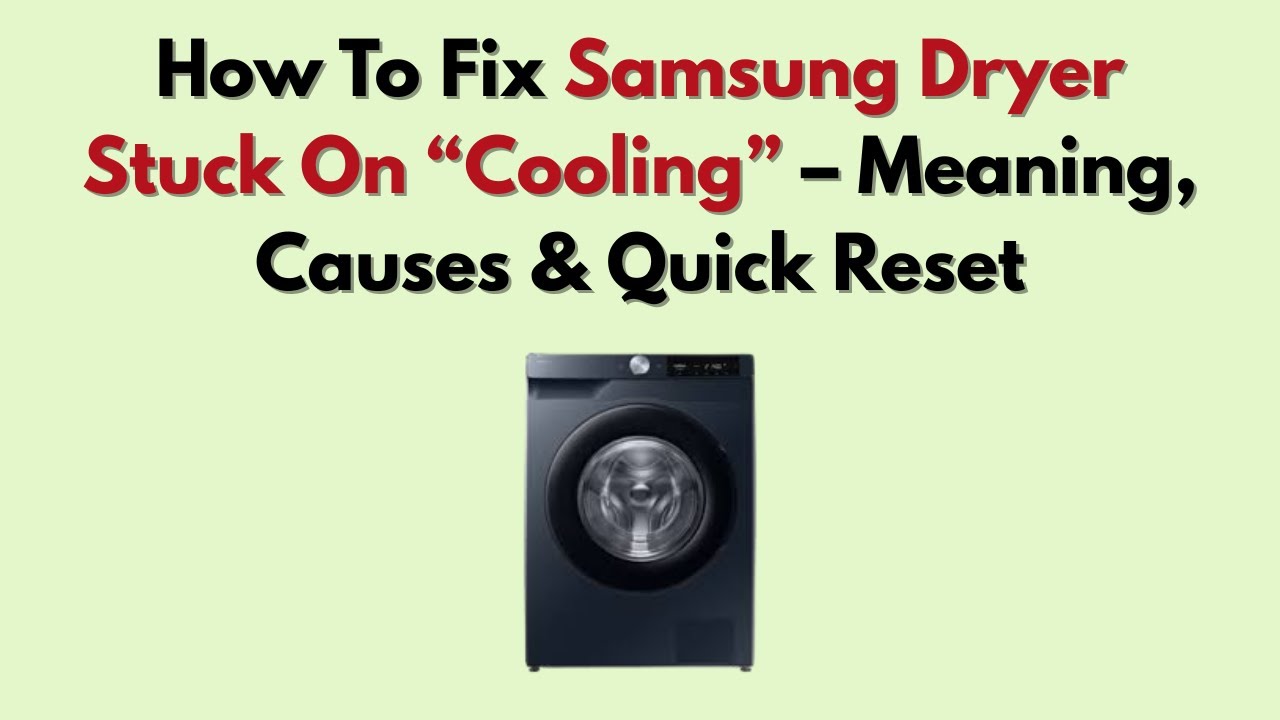 How To Fix Samsung Dryer Stuck On “Cooling” – Meaning, Causes & Quick ...
