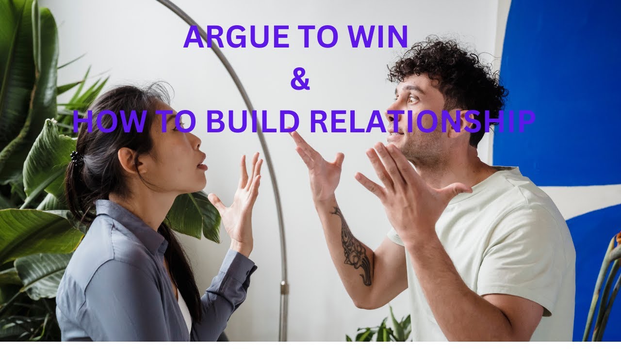 ARGUE TO WIN & BUILD RELATIONSHIP - YouTube