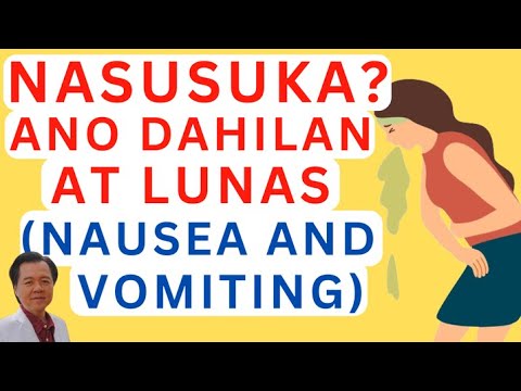 Nasusuka? Ano Dahilan at Lunas (Nausea and Vomiting)- By Doc Willie Ong (Internist and Cardiologist)