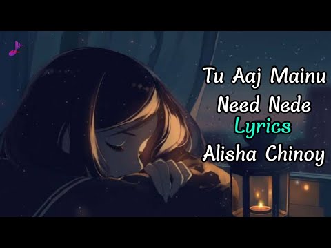 Tu Aaj Mainu Nede Nede Aa Len De (LYRICS) Alisha Chinoy | Latest Panjabi Song
