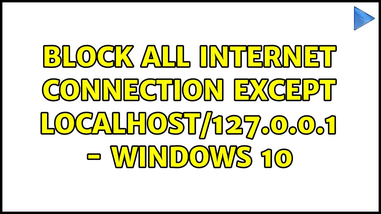 Block ALL internet connection except localhost/127.0.0.1 - Windows 10 ...
