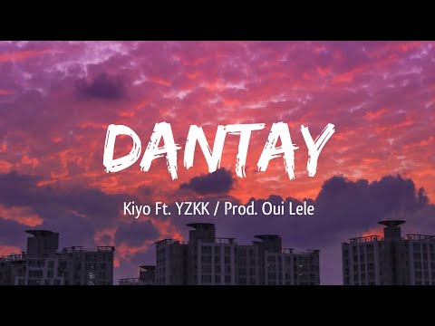 Dantay - Kiyo Ft. YZKK (Lyrics) (Prod. By Oui Lele)