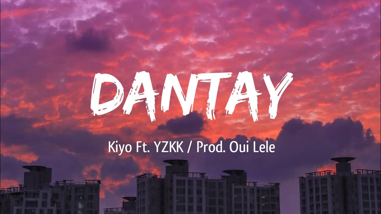Dantay - Kiyo Ft. YZKK (Lyrics) (Prod. By Oui Lele) - YouTube