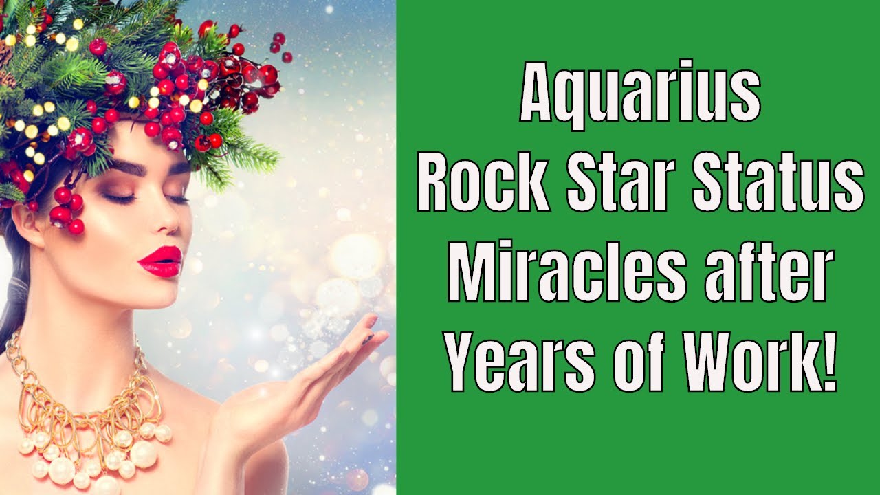 Aquarius~ Rock Star Status miraculous changes after years of hard work ...