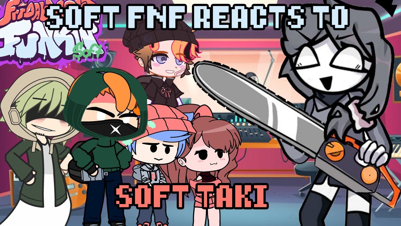 SOFT Friday Night Funkin' reacts to SOFT TAKI | xKochanx | FNF REACTS ...