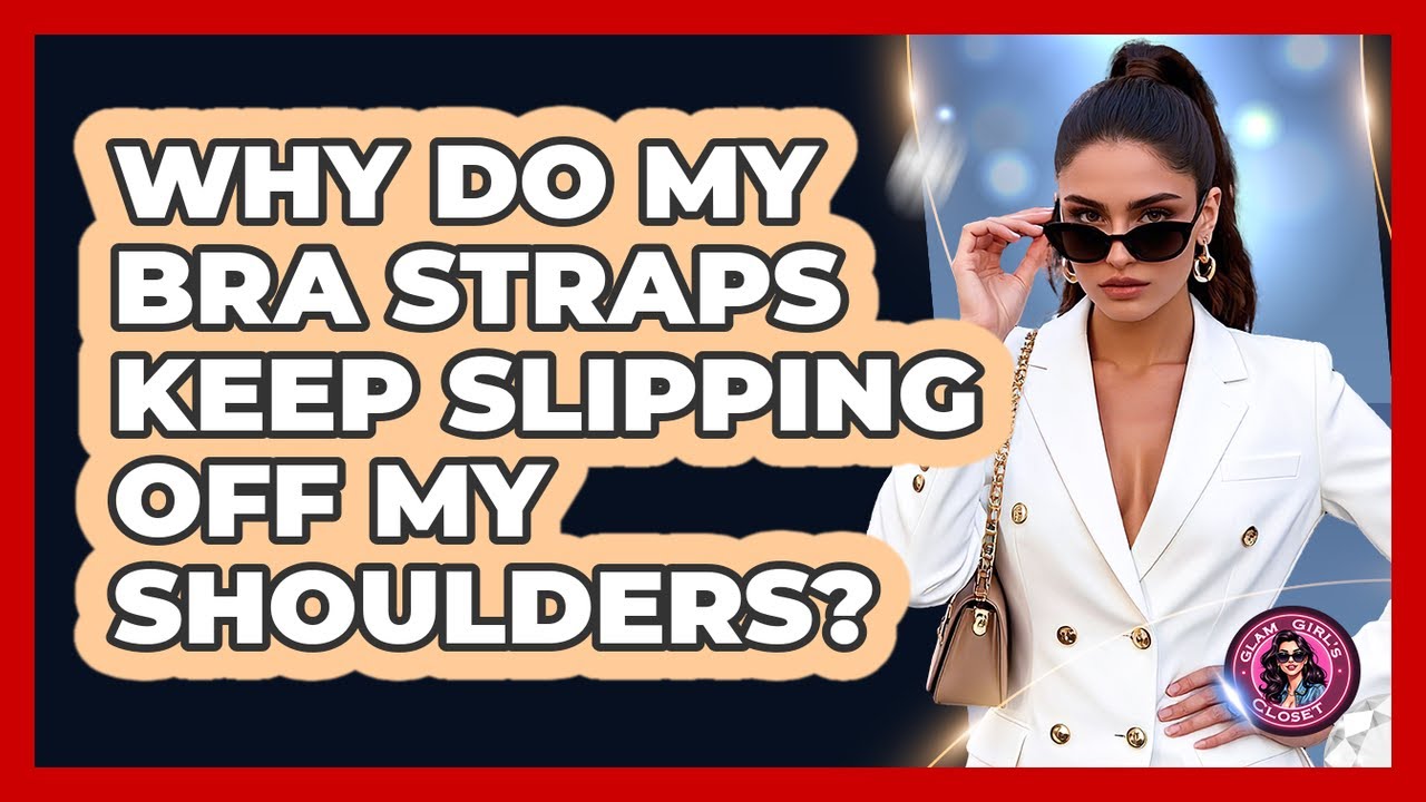Why Do My Bra Straps Keep Slipping Off My Shoulders? - Glam Girl's ...
