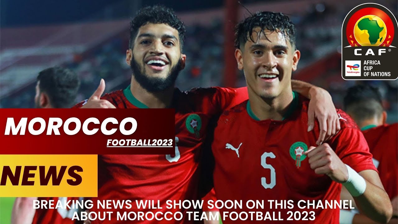 Morocco team Football /The FRMF U23 National Team is preparing for the ...