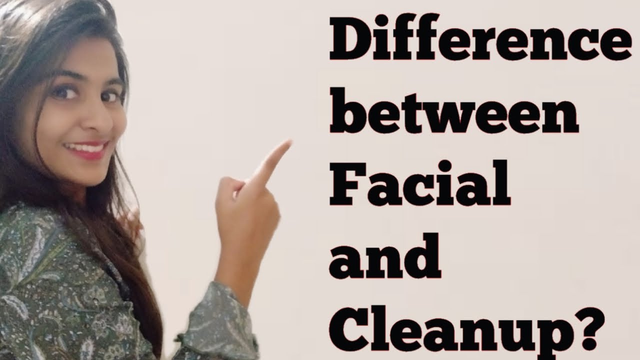Top 10 differences between Facial and Cleanup | Cleanup vs Facial | The ...