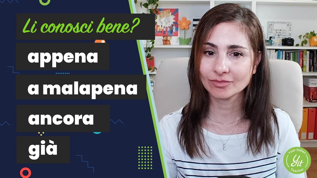Learn Italian grammar: conosci bene appena, ancora, già? # ...