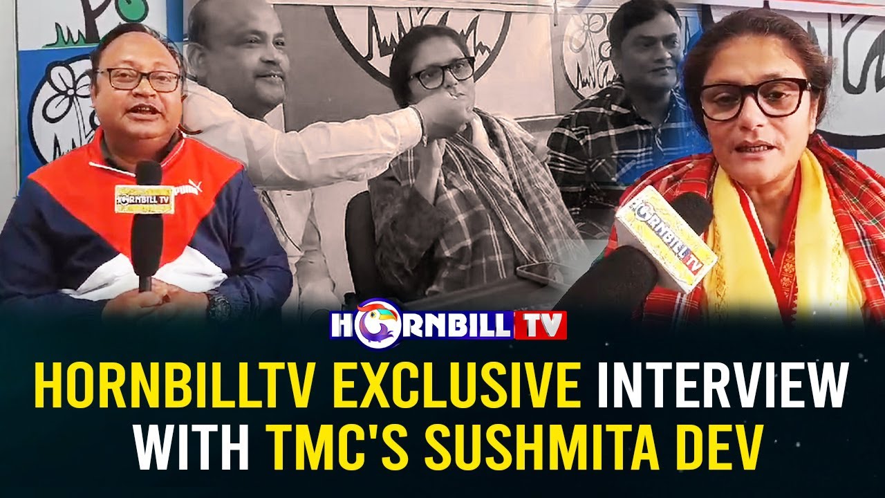 HORNBILLTV EXCLUSIVE INTERVIEW WITH TMC'S SUSHMITA DEV - YouTube