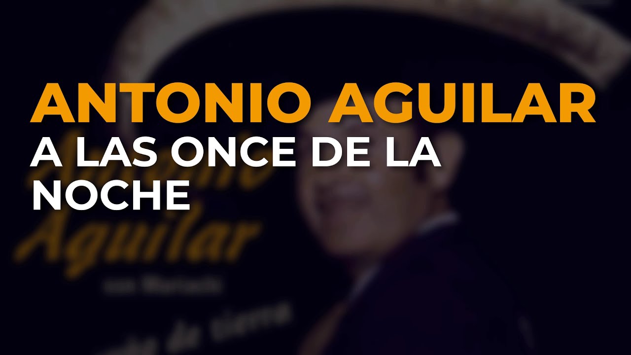 Antonio Aguilar - A las Once de la Noche (Audio Oficial) - YouTube