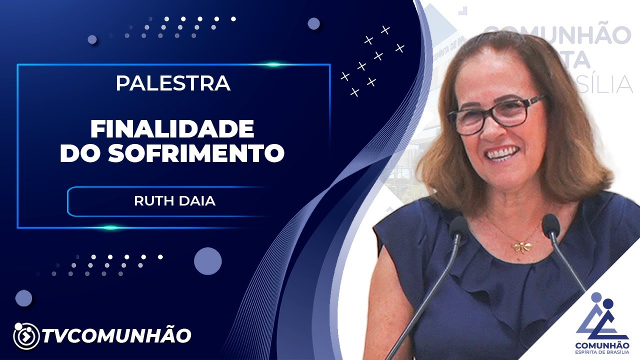 FINALIDADE DO SOFRIMENTO - Ruth Daia (PALESTRA ESPÍRITA) - YouTube