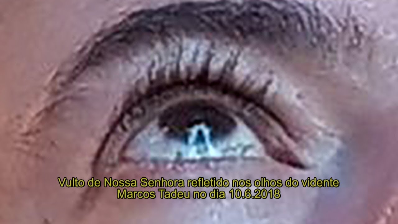 SINAL DO VULTO DE NOSSA SENHORA REFLETIDO NOS OLHOS DO VIDENTE MARCOS ...