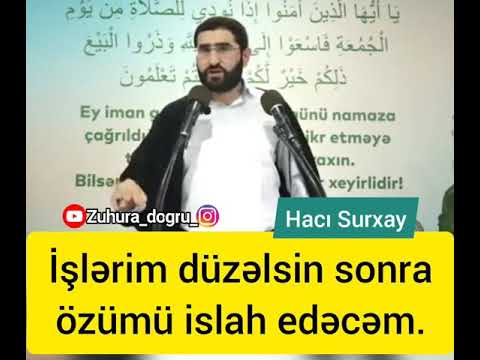 Hacı Surxay-İşlərim düzəlsin sonra özümü islah edəcəm