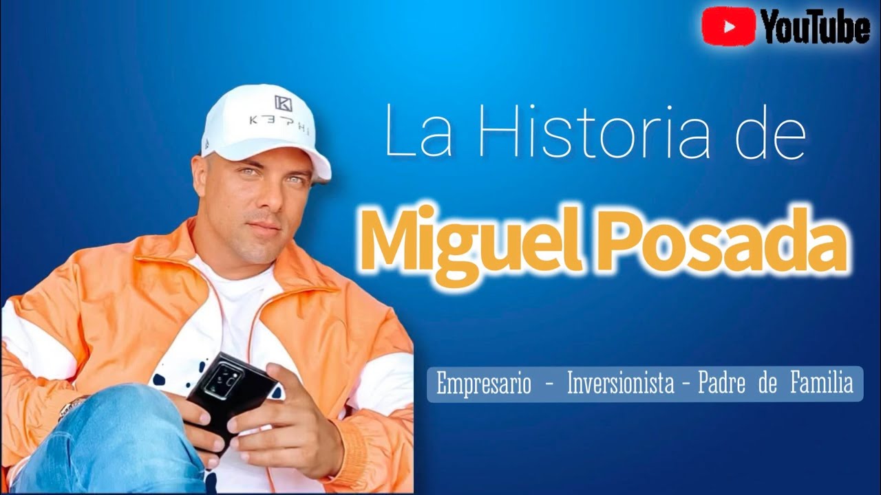 La historia de Miguel Posada ( su infancia, adversidades y emprendimientos) - YouTube
