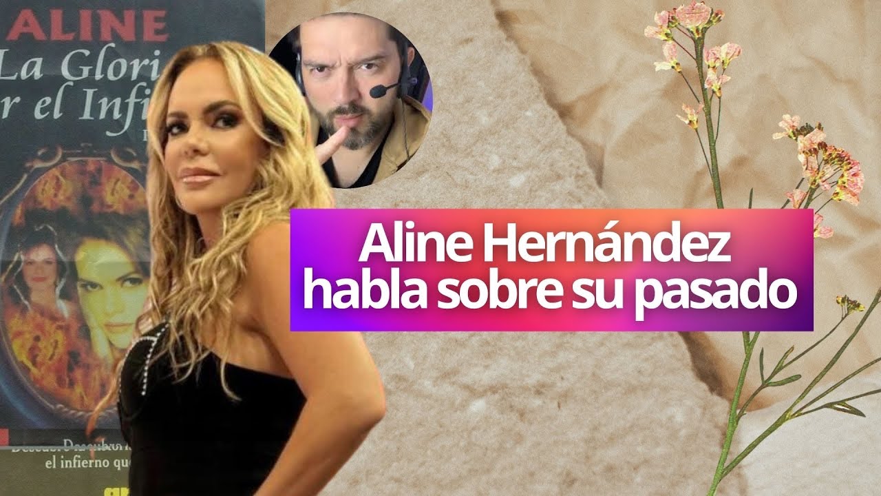 Aline Hernández habla sobre su pasado Pt 1 - YouTube