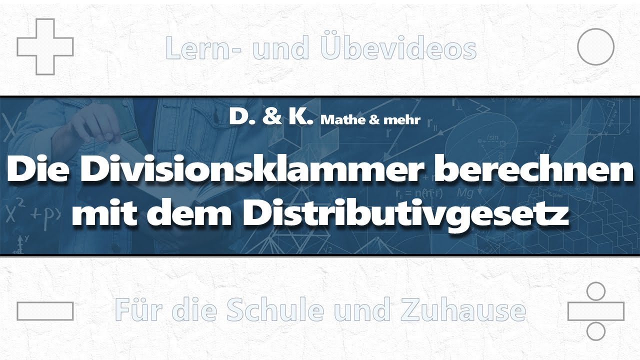 05 Die Divisionsklammer berechnen mit dem Distributivgesetz ...