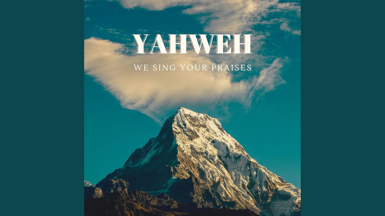 Yahweh, We Sing Your Praises - YouTube