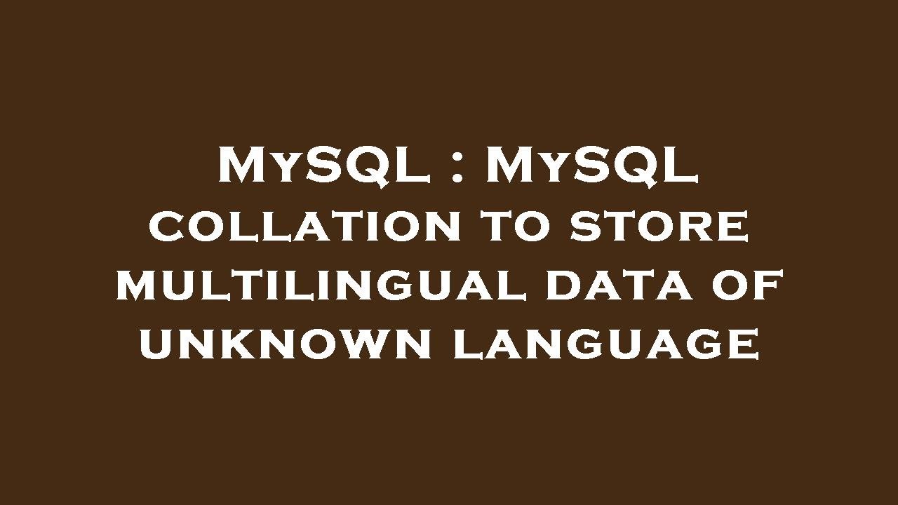 Mysql Mysql Collation To Store Multilingual Data Of Unknown Language Youtube 3245