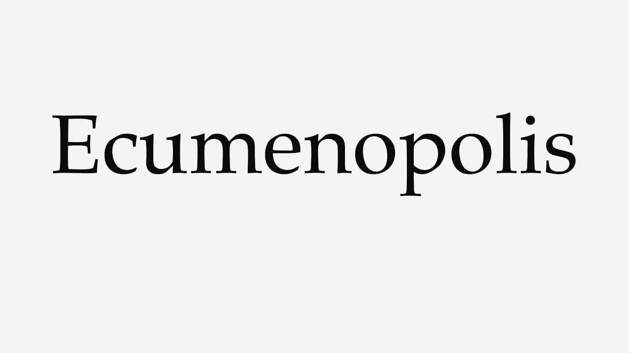 How to Pronounce Ecumenopolis - YouTube