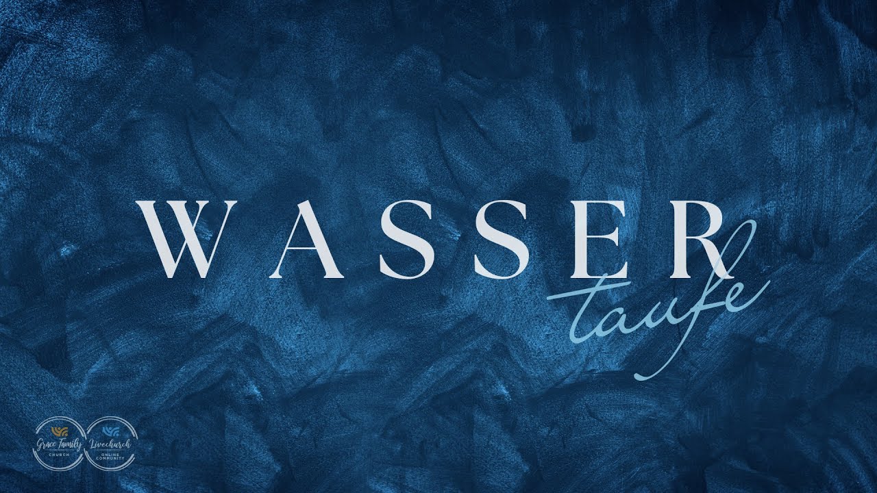 Die Wassertaufe - Die Bedeutung der Taufe (25.8.2024) - YouTube
