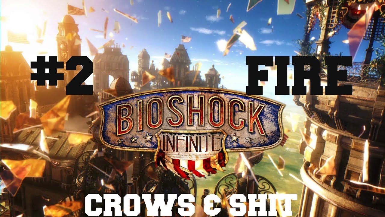 Bioshock Infinite - Fire, Crows & Sh*t! - Ep. 2 - YouTube