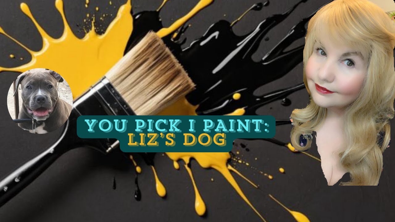 You Pick What I Paint: Liz's Dog - YouTube