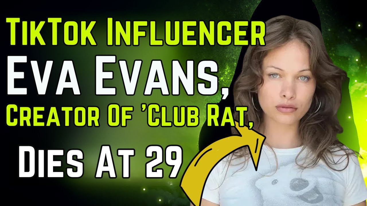 Club Rat' creator and TikTok influencer Eva Evans passed away at the ...