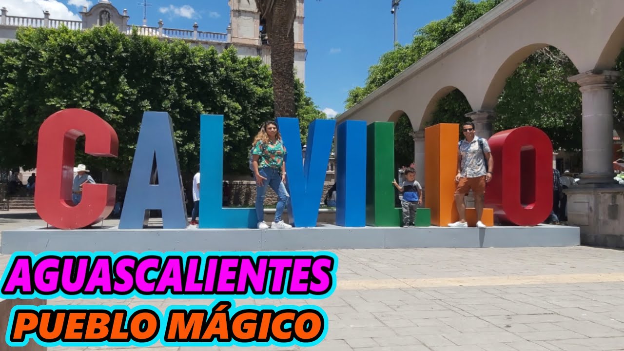 Visitando CALVILLO PUEBLO MÁGICO en AGUASCALIENTES MÉXICO La Capital ...