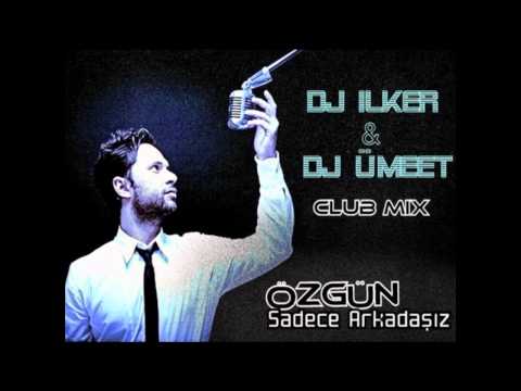 ÖZGÜN - SADECE ARKADASIZ (ILKER SÖZÜER & ÜMIT YUSUFOGLU CLUB MIX)