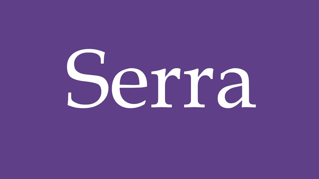 How To Pronounce ''Serra'' Correctly in Spanish - YouTube