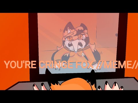 YOU'RE CRINGE, FOX //MEME// (FOX Y CREADORA XD) - YouTube