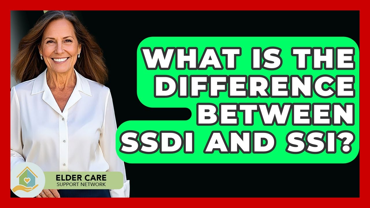 What Is The Difference Between SSDI And SSI? - Elder Care Support ...