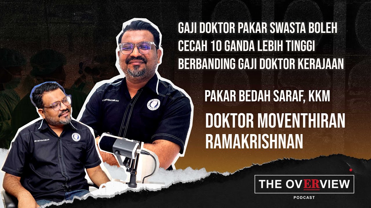 The Overview Ep 5 - Gaji Doktor Pakar Swasta Boleh Cecah 10x Lagi ...