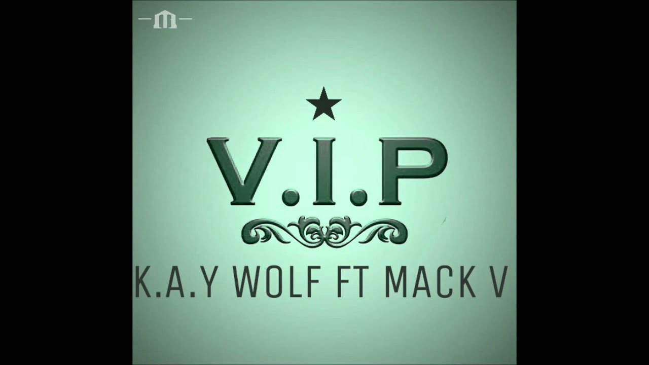 V.I.P- K.A.Y WOLF Ft. Mack V - YouTube