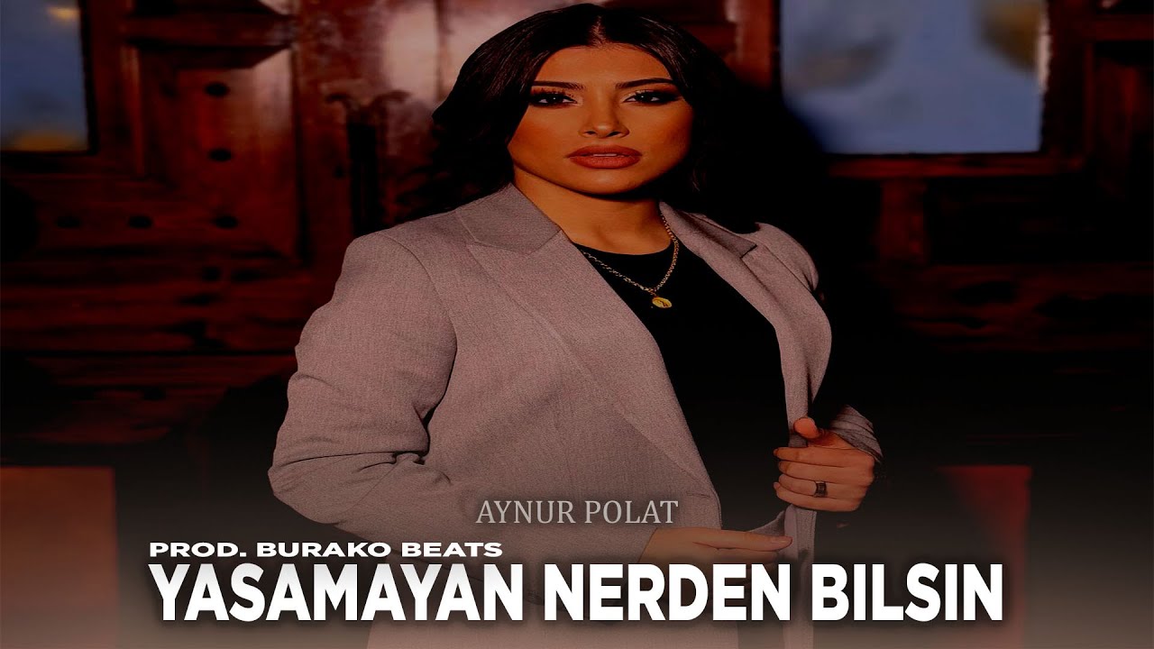 Aynur Polat - Yaşamayan Nerden Bilsin (Prod. Burako Beats) - YouTube