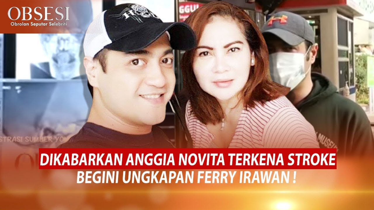 DIKABARKAN ANGGIA NOVITA TERKENA STROKE, BEGINI UNGKAPAN FERRY IRAWAN ...