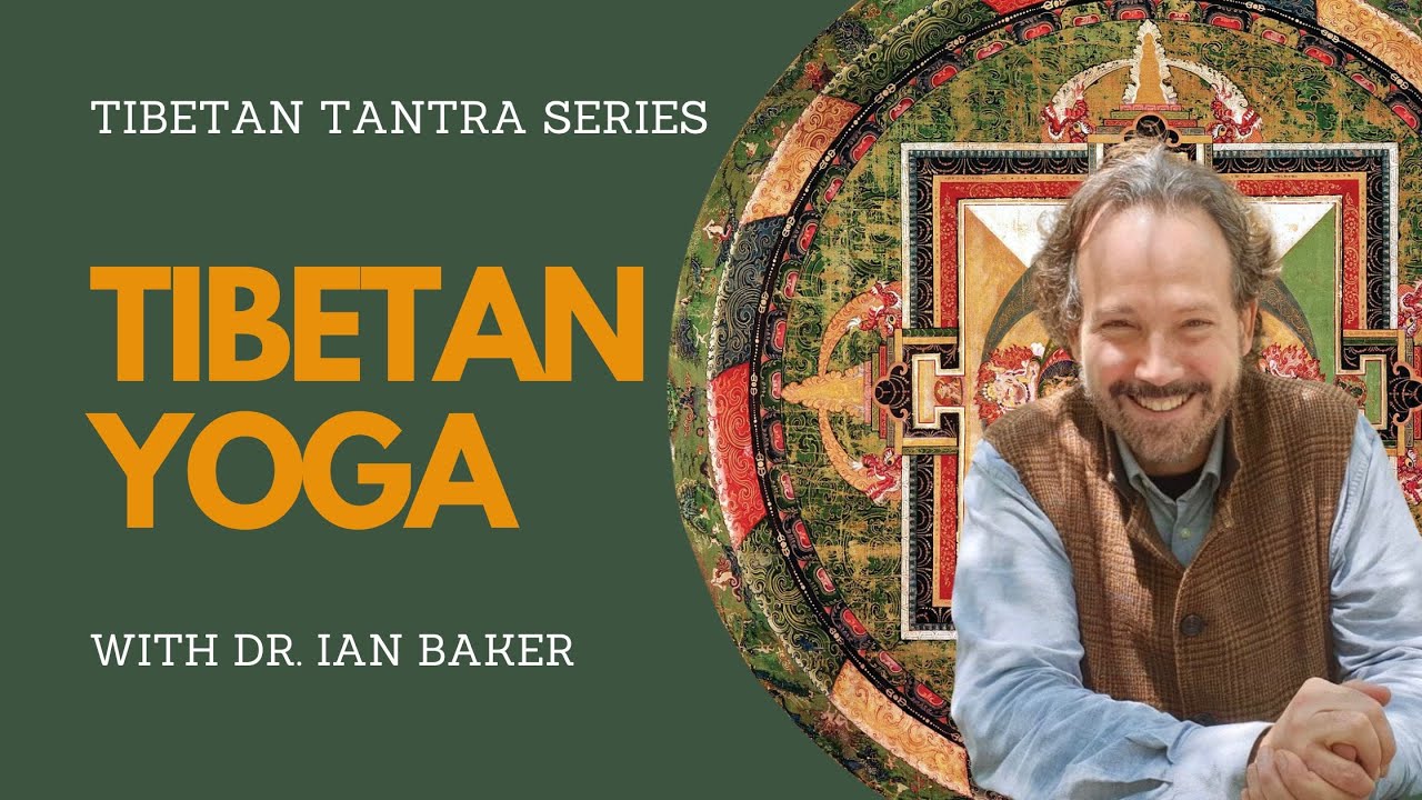 Tibetan Yoga with Dr. Ian Baker | Tibetan Tantra Series | Contemplative ...