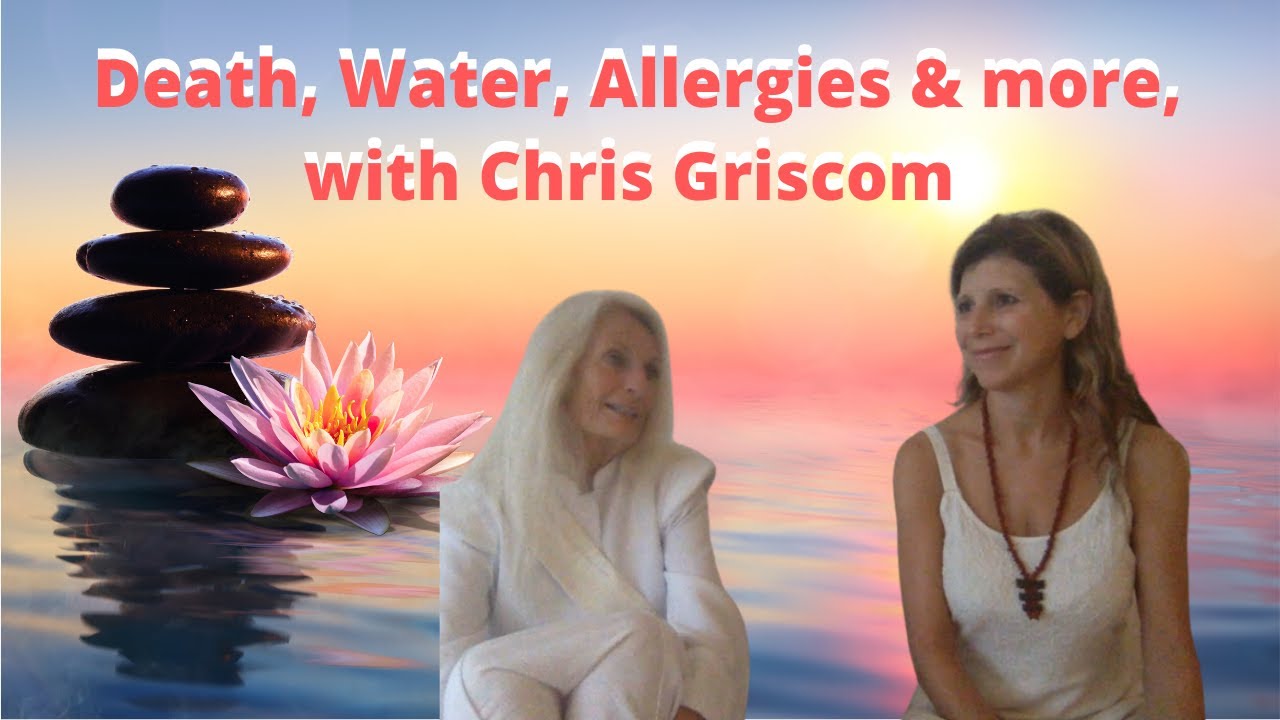 Conversations with Chris Griscom pt 1 - death, family imprints, water ...